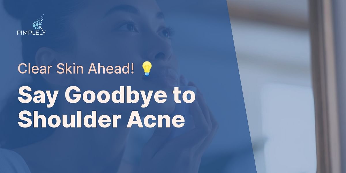 Spotlight on Shoulder Acne: Causes and Best Treatment Strategies