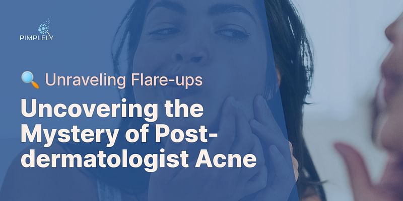 Why Might My Acne Worsen After A Dermatologist Visit