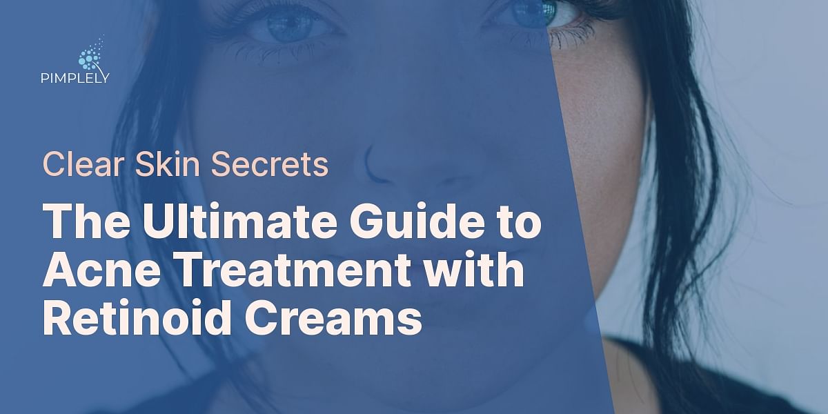 How to Apply Retinoid Creams for Acne Treatment: A Step-by-Step Guide